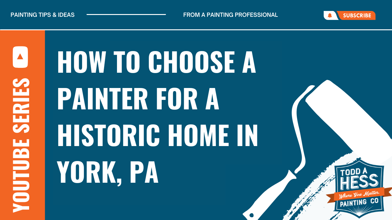 How to Choose a Painter for a Historic Home in York, PA - Todd Hess ...
