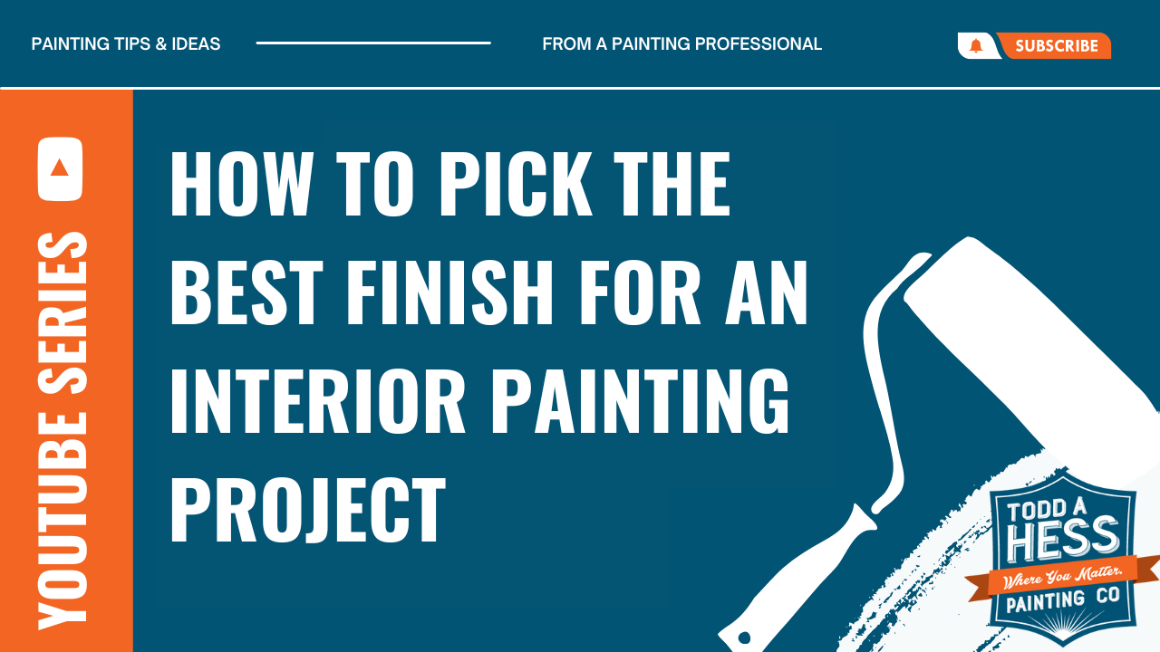 How to Pick the Best Finish for An Interior Painting Project - Todd ...